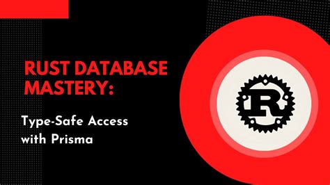 rust database mastery type safe access with prisma