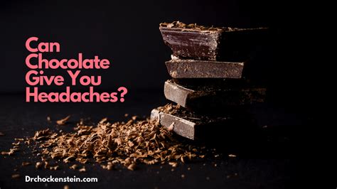 Can Chocolate Give You Headaches Drchockenstein