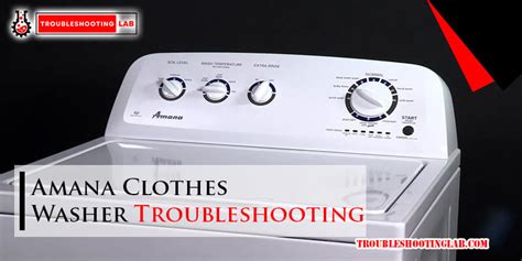 Amana Ntw4516fw3 Troubleshooting Expert Solutions