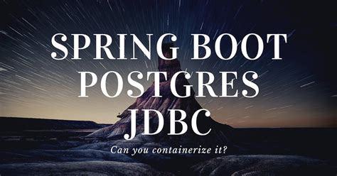How To Containerize Spring Boot And Postgres Jdbc