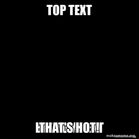 Thats Hot Image Macro Meme Generator