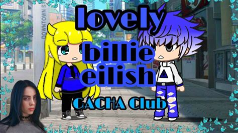 Lovely Billie Eilish Tradução 《gacha Club 》 Youtube