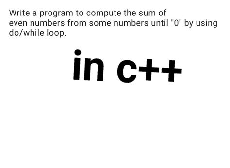Solved Write A Program To Compute The Sum Of Even Numbers