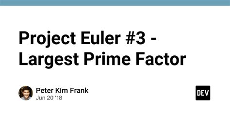 Project Euler 3 Largest Prime Factor DEV Community