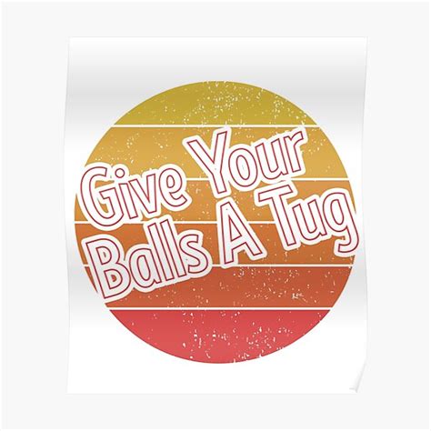Letterkenny Give Your Balls A Tug Poster For Sale By Belmzouart