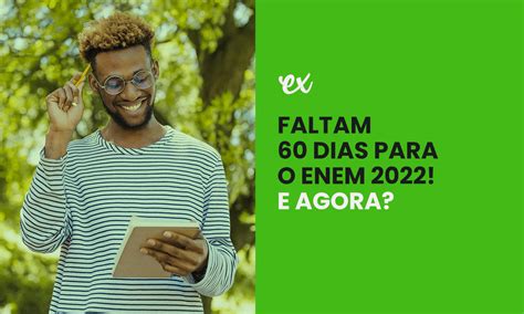 Faltam 60 Dias Para O ENEM 2022 E Agora