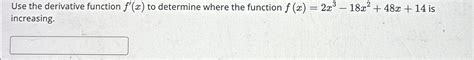 Solved Use The Derivative Function F X ﻿to Determine Where