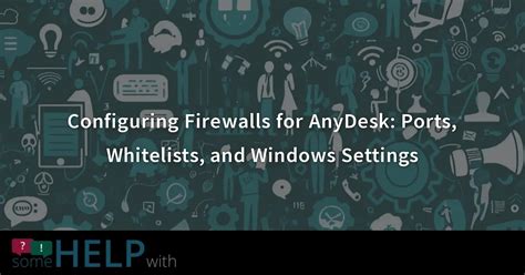Configuring Firewalls For Anydesk Ports Whitelists And Windows Settings