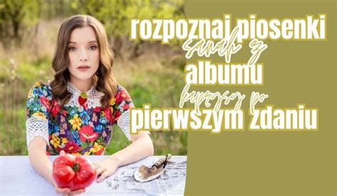 Rozpoznaj Piosenki Sanah Z Albumu Kaprysy Po Pierwszym Zdaniu