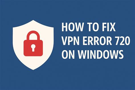 How To Fix Vpn Error 720 On Windows Quick Steps