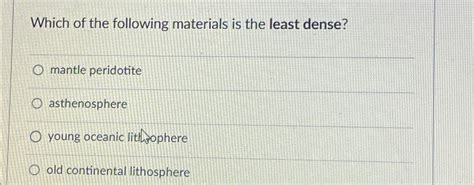 Solved Which Of The Following Materials Is The Least