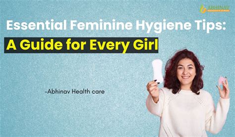 Essential Feminine Hygiene Tips A Guide For Every Girl