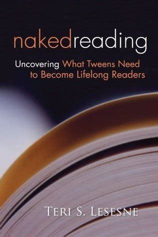 Naked Reading Uncovering What Tweens Need To Become Lifelong Readers