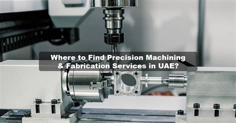 Precision Machining And Fabrication Services In Uae