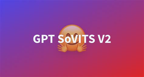 GPT SoVITS V2 A Hugging Face Space By Zmkktom