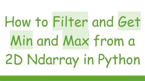 How To Filter And Get Min And Max From A 2d Ndarray In Python Youtube