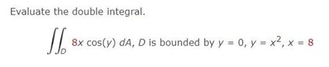 Solved Evaluate The Double Integral 8x Cos Y DA D Chegg