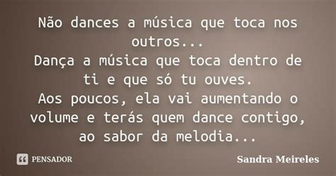 Não Dances A Música Que Toca Nos Sandra Meireles Pensador