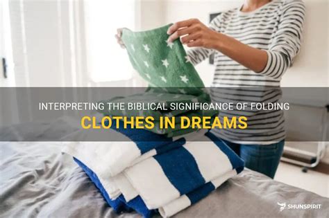 Interpreting The Biblical Significance Of Folding Clothes In Dreams ...