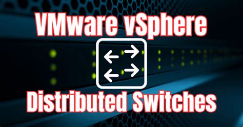 Vsphere Distributed Switch Configuration And Best Practices Guide Virtualization Howto