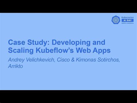 Conference Talks Talk Case Study Developing And Scaling Kubeflows Web Apps From CNCF Cloud