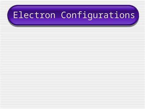 Ppt Electron Configurations Electron Configuration The