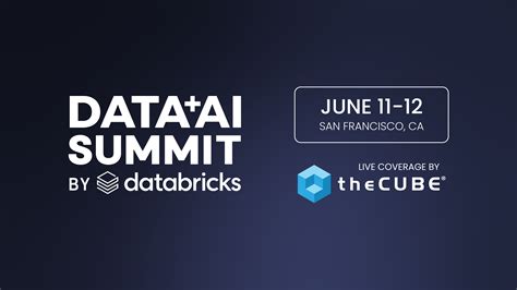Databricks 数据 Ai 峰会期间的精彩内容：6 月 11 日至 12 日参加 Thecube 0x资讯