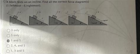Solved A Block Rests On An Incline Find All The Correct Chegg Com
