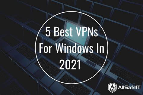 Best Free VPNs Services For Windows In Allsafe IT