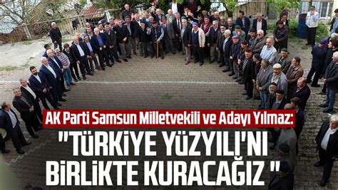 AK Parti Samsun Milletvekili ve Adayı Yusuf Ziya Yılmaz Türkiye Yüzyılı nı birlikte kuracağız