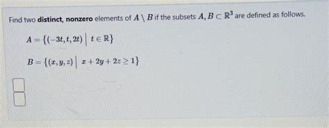 Solved Find Two Distinct Nonzero Elements Of A B If The Chegg