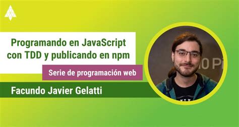 Programando En Javascript Con Tdd Y Publicando En Npm Nahuel Garbezza