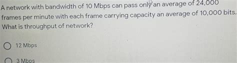 Answered A Network With Bandwidth Of 10 Mbps Can Pass Only An Average
