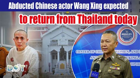 Abducted Chinese actor Wang Xing expected to return from Thailand today