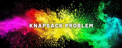 An In Depth Analysis Of The Knapsack Problem By Rorschach Medium