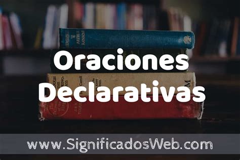 Concepto de Oraciones Declarativas Que es Definición y Significado