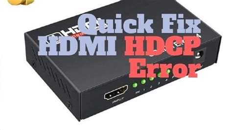 Hdmi Problem How Do I Fix An Hdcp Error Free Video Workshop
