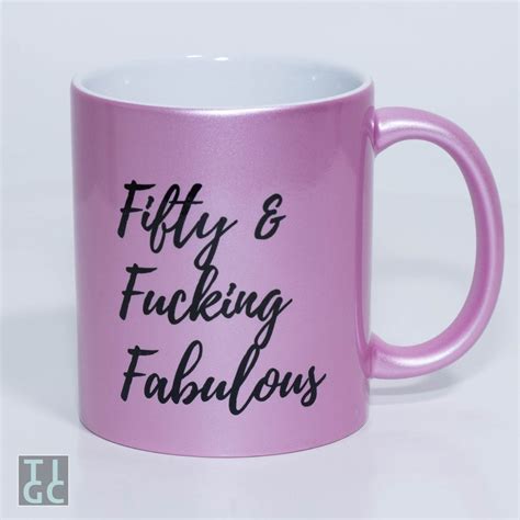 Fifty 50 And Fucking Fabulous Mug The Inappropriate T Co