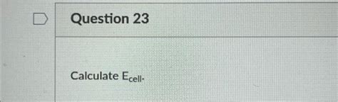 Solved Calculate Ecell 0 For The Reaction You Wrote