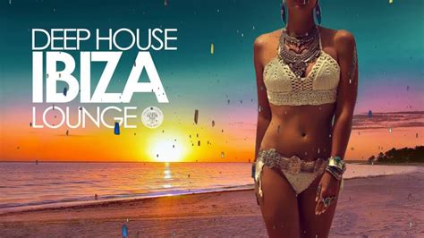 Deep House 2020 Ibiza Sunset Lounge Mix Youtube