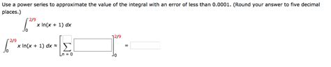 Solved Use A Power Series To Approximate The Value Of The