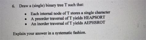 Solved 6 Draw A Single Binary Tree T Such That Each