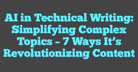 Ai In Technical Writing Simplifying Complex Topics 7 Ways Its