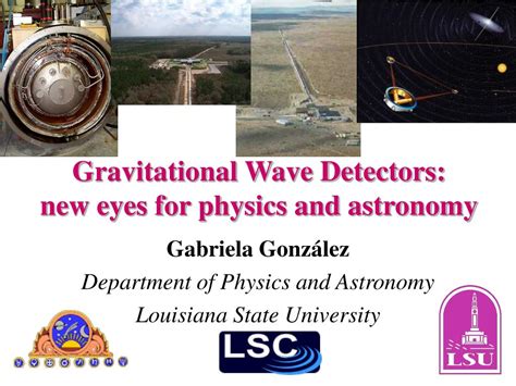 PPT Gravitational Wave Detectors New Eyes For Physics And Astronomy PowerPoint Presentation