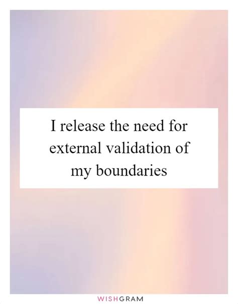 I Release The Need For External Validation Of My Boundaries Messages