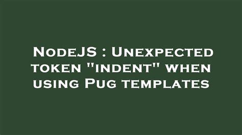 Nodejs Unexpected Token Indent When Using Pug Templates Youtube
