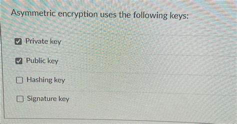Solved Asymmetric Encryption Uses The Following Keys Private Chegg