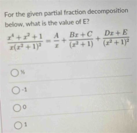 Solved For The Given Partial Fraction Decomposition Below What Is The