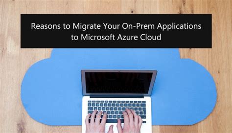 How To Migrate On Prem Applications To Microsoft Azure Education For Microsoft Azure Posted On