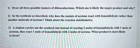 Solved Draw All Three Possible Isomers Of Dibenzalacetone Which One Likely The Major Product